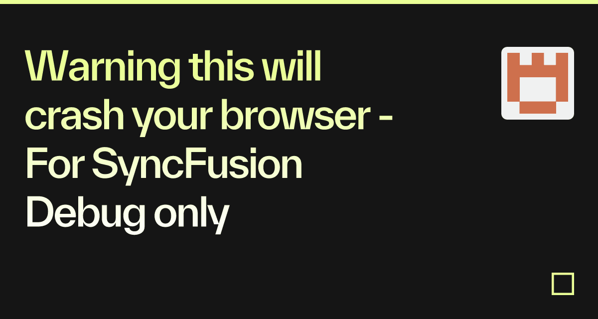 Warning this will crash your browser - For SyncFusion Debug only - Codesandbox