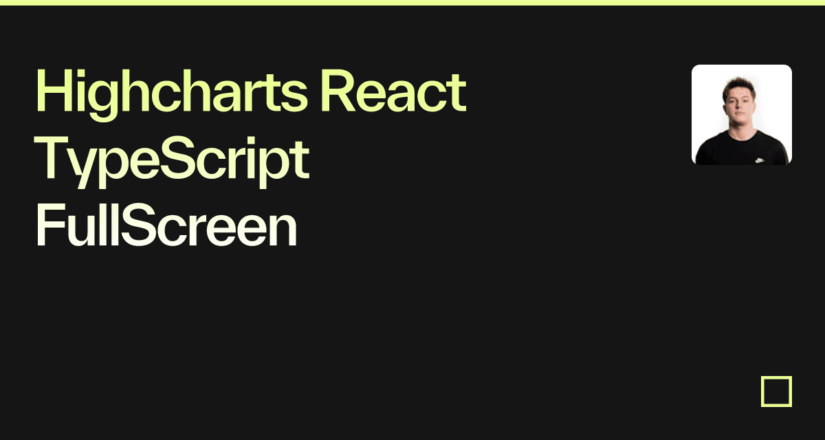 Highcharts React TypeScript FullScreen - Codesandbox