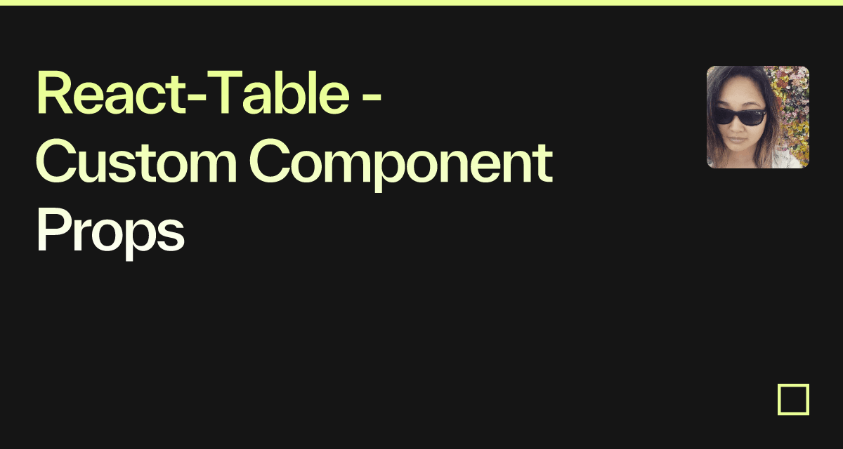 React-Table - Custom Component Props - Codesandbox
