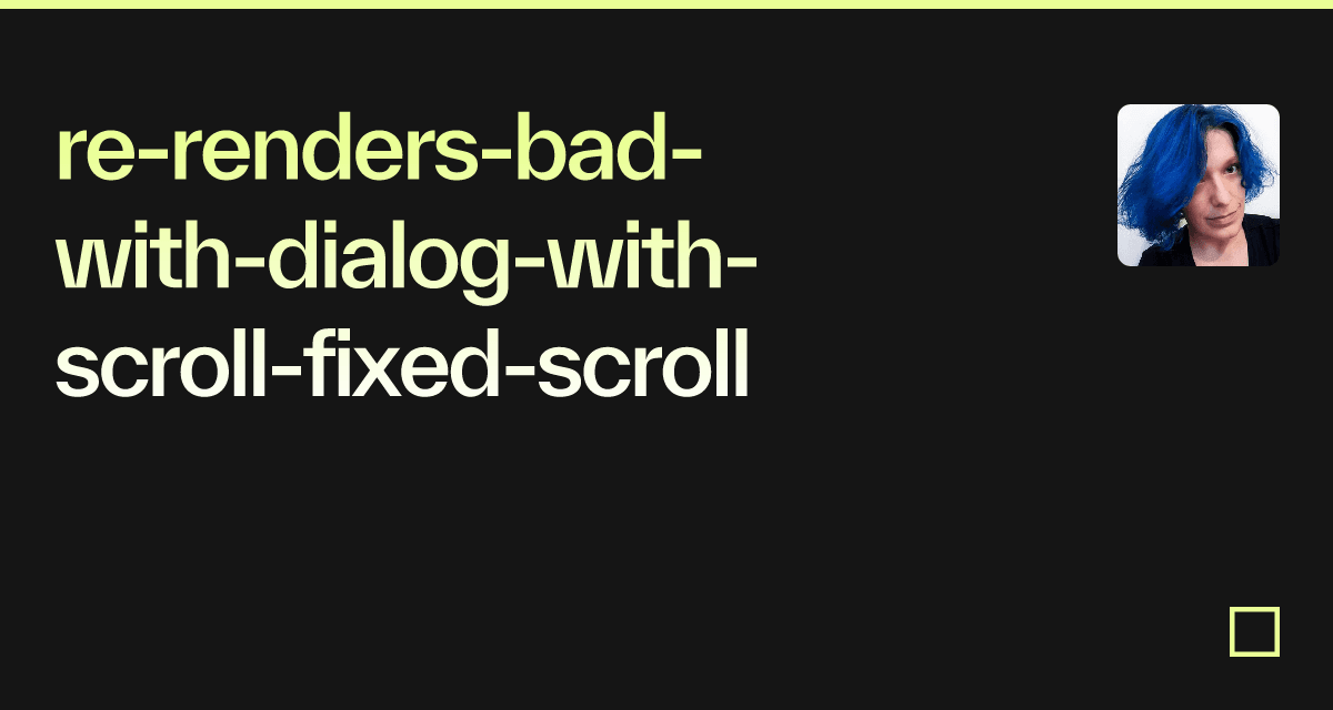 re-renders-bad-with-dialog-with-scroll-fixed-scroll - Codesandbox