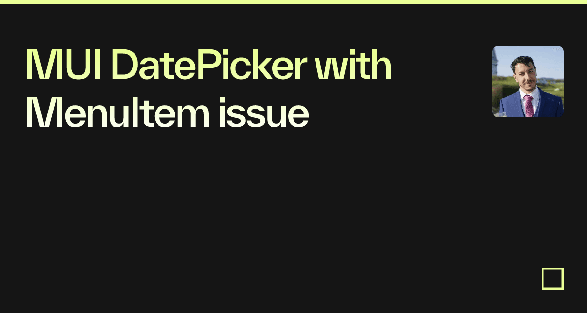 MUI DatePicker with MenuItem issue - Codesandbox