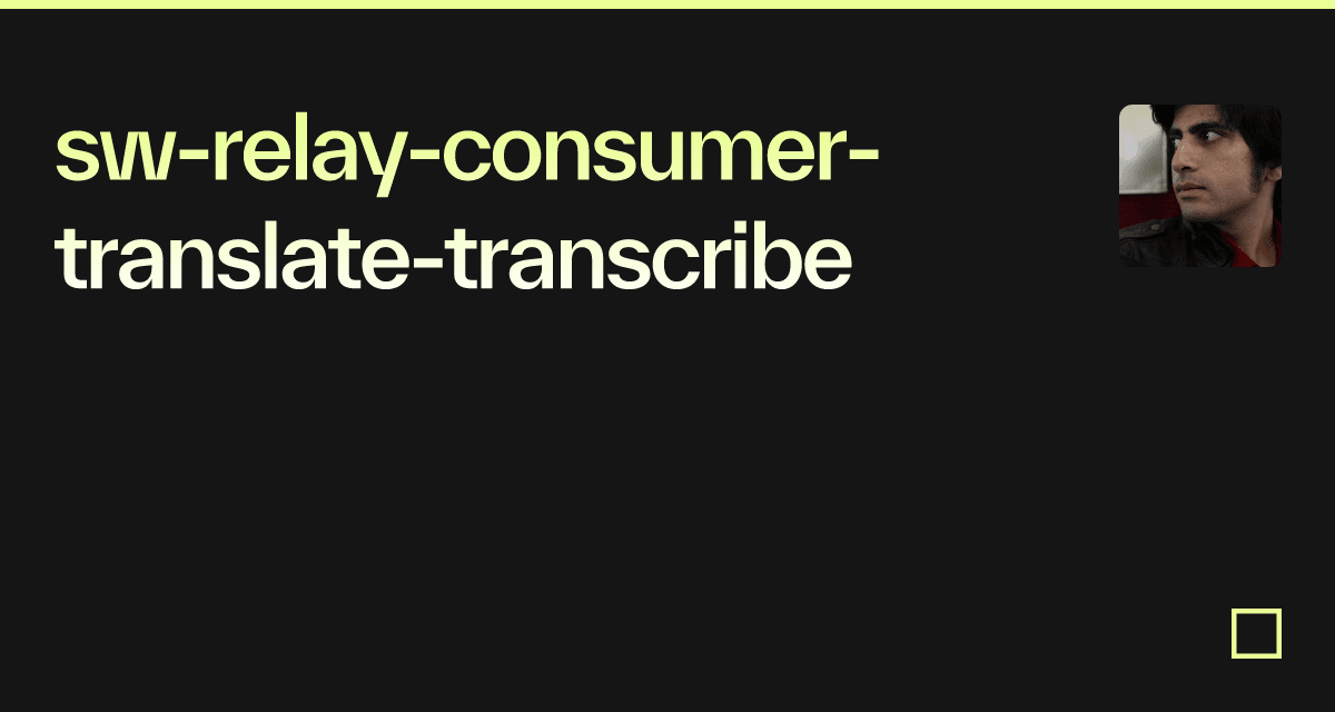 sw-relay-consumer-translate-transcribe - Codesandbox