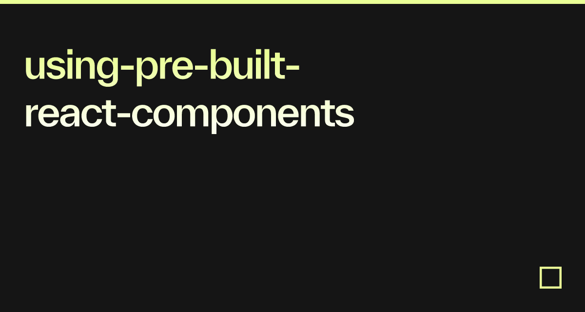 Using Pre Built React Components Codesandbox