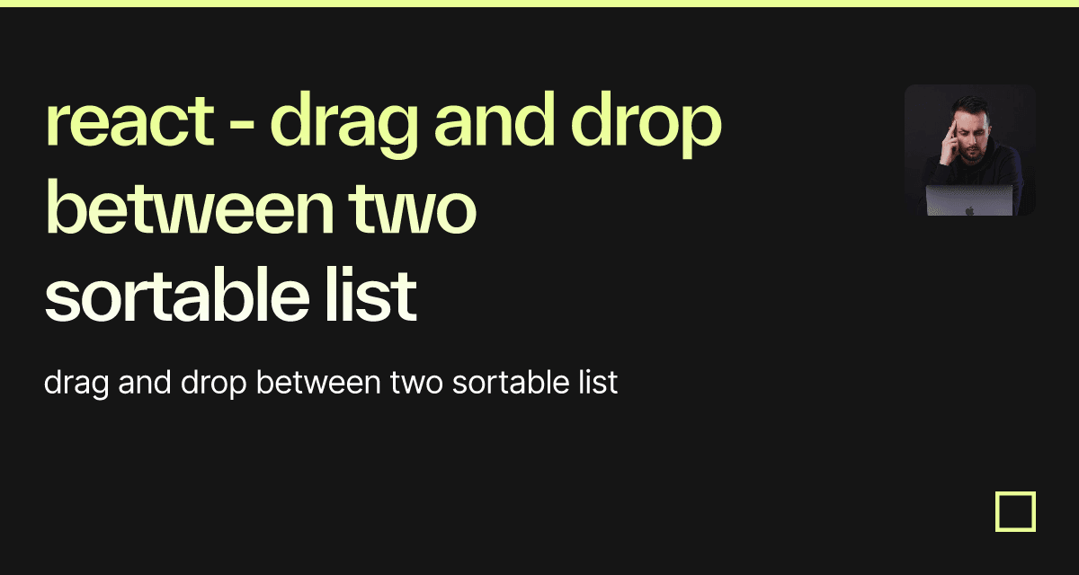 react - drag and drop between two sortable list - Codesandbox