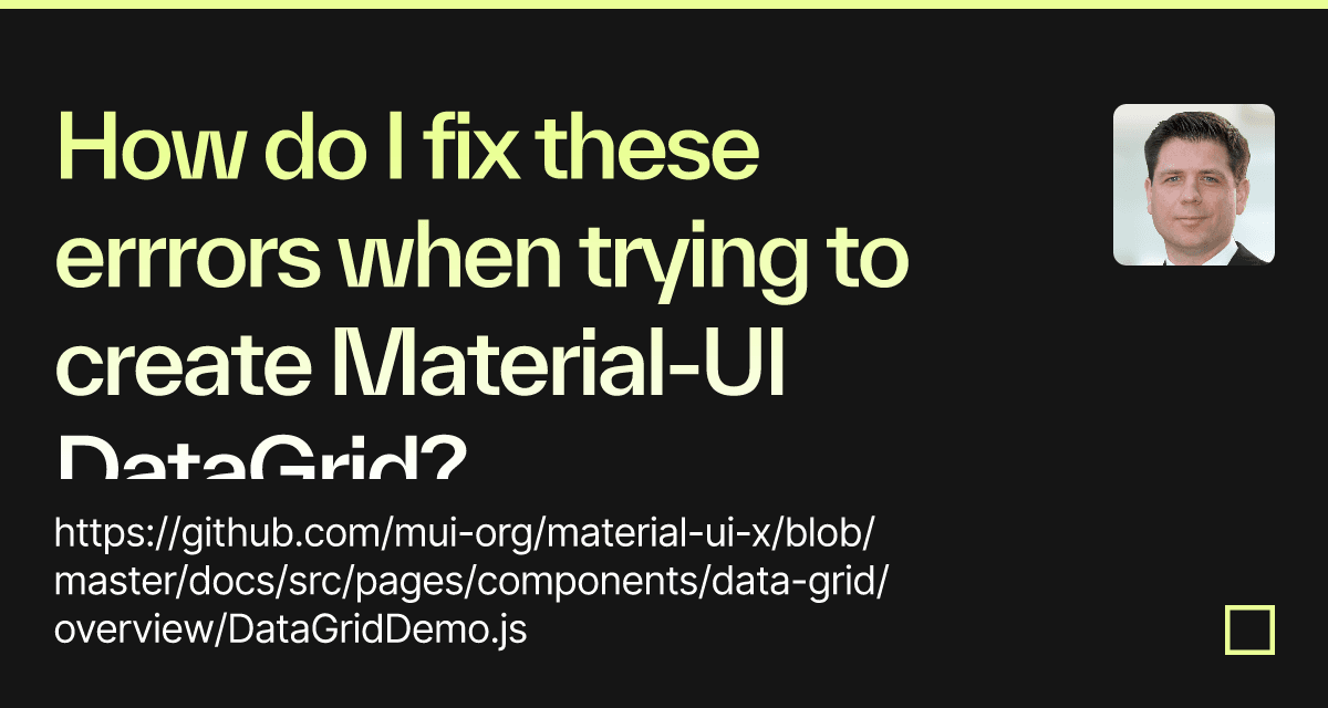 How do I fix these errrors when trying to create Material-UI DataGrid ... How do I fix these errrors when trying to create Material-UI DataGrid ...