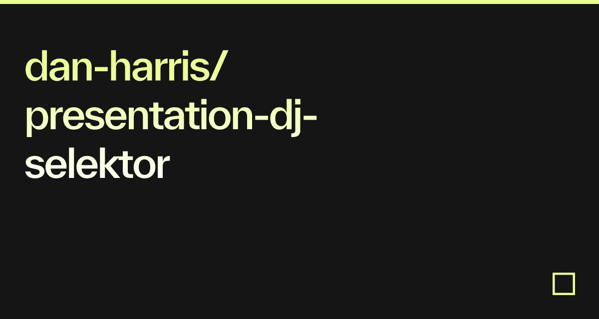 dan-harris/presentation-dj-selektor - Codesandbox