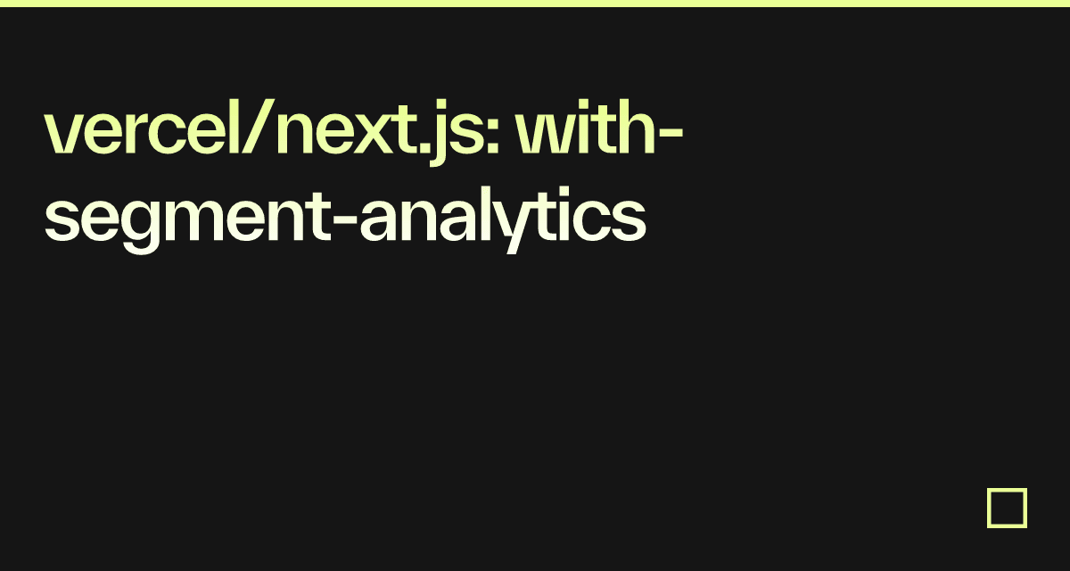 vercel/next.js: with-segment-analytics - Codesandbox