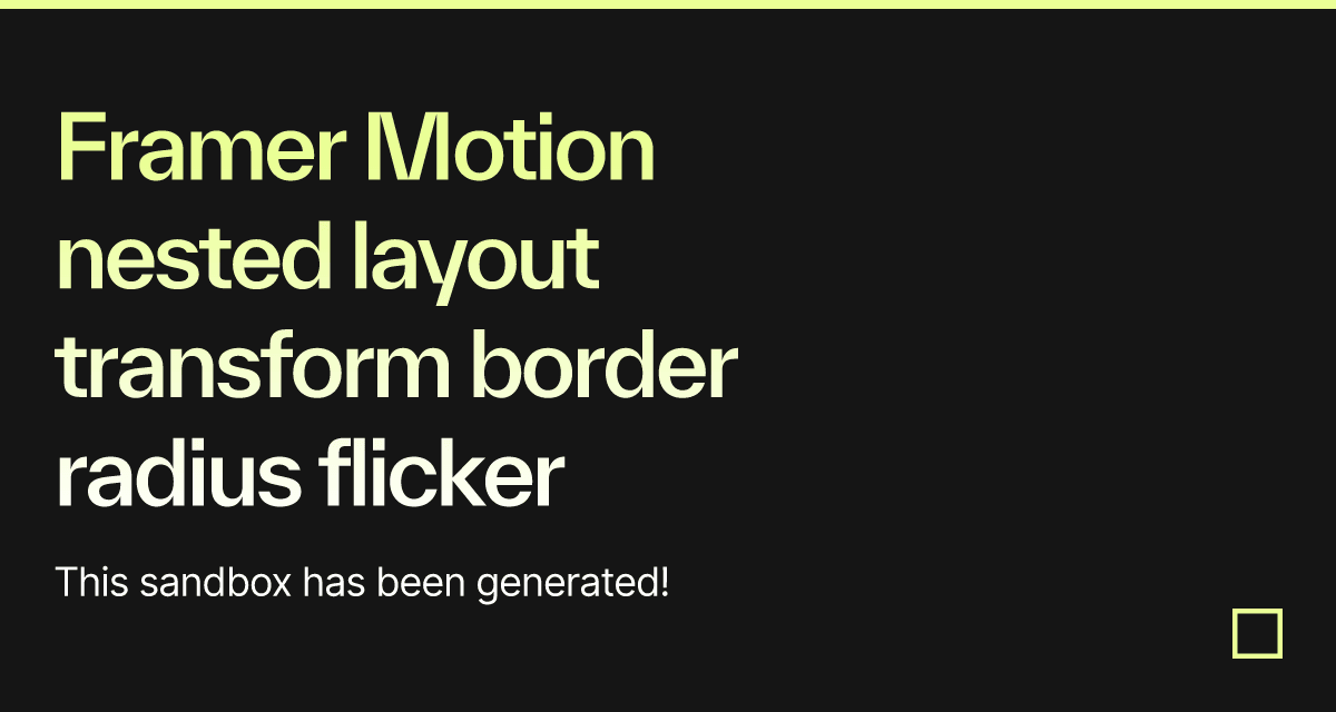 Framer Motion nested layout transform border radius flicker - Codesandbox