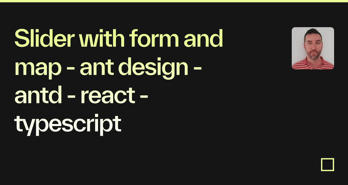 Slider with form and map - ant design - antd - react - typescript - Codesandbox