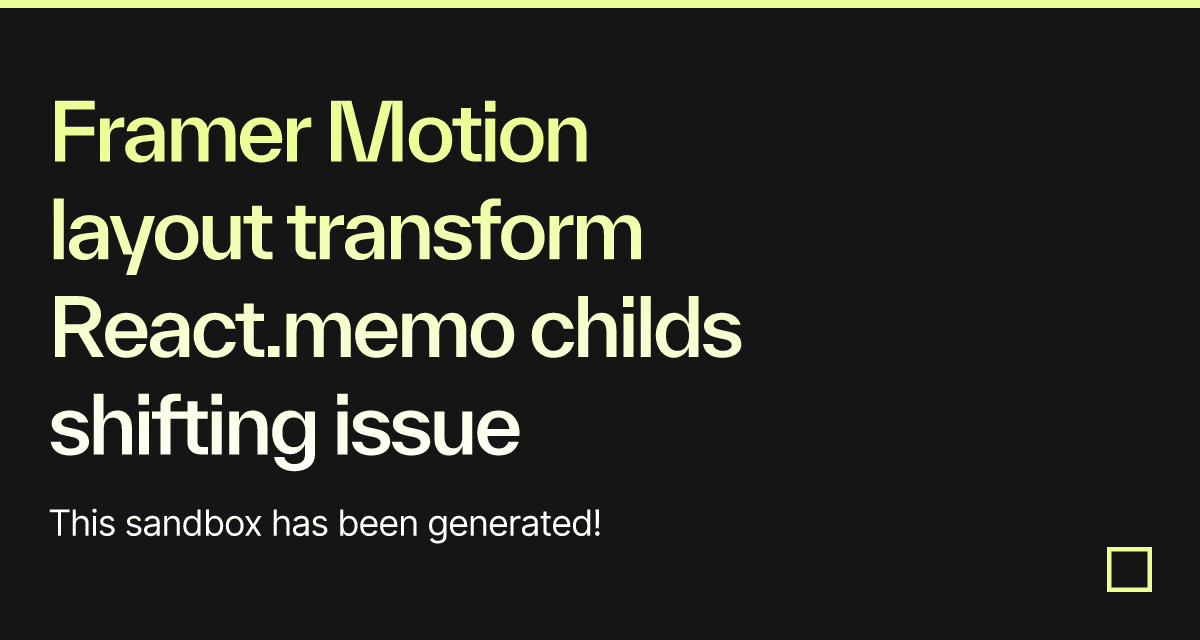 Framer Motion layout transform React.memo childs shifting issue - Codesandbox