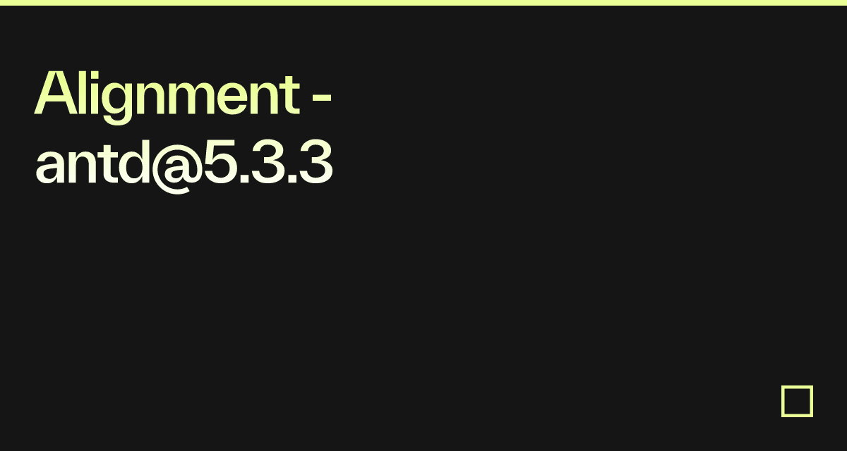 Alignment - antd@5.3.3 - Codesandbox