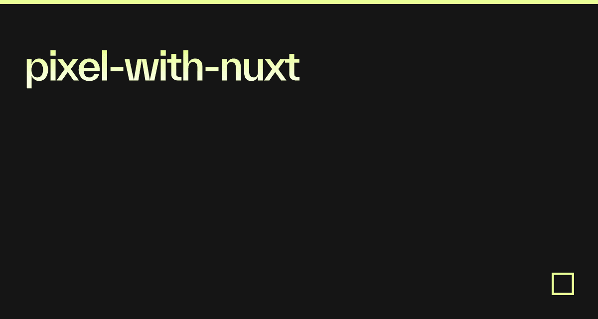 pixel-with-nuxt - Codesandbox
