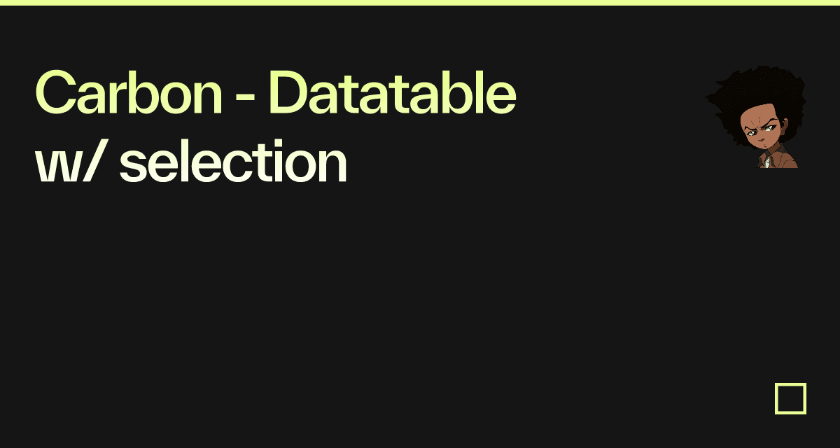 Carbon - Datatable w/ selection - Codesandbox