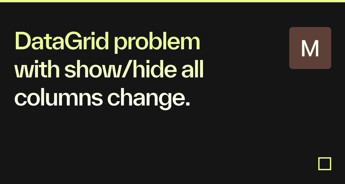DataGrid problem with show/hide all columns change. - Codesandbox