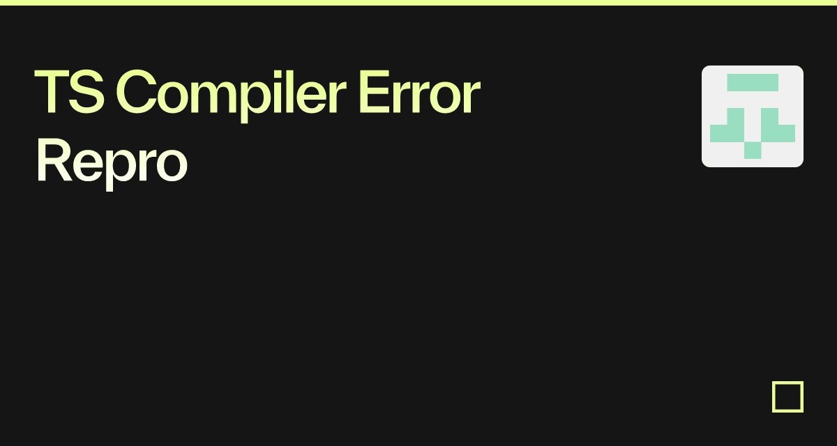 Ts Compiler Error Repro Codesandbox