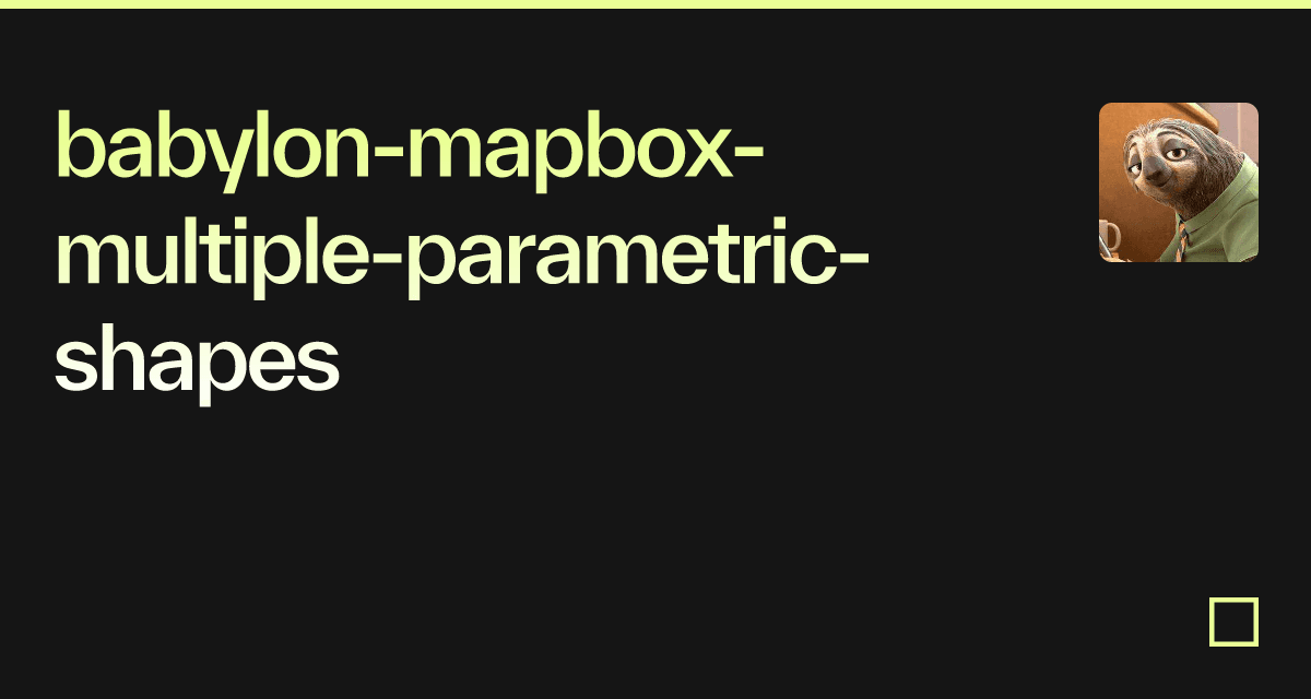 babylon-mapbox-multiple-parametric-shapes - Codesandbox