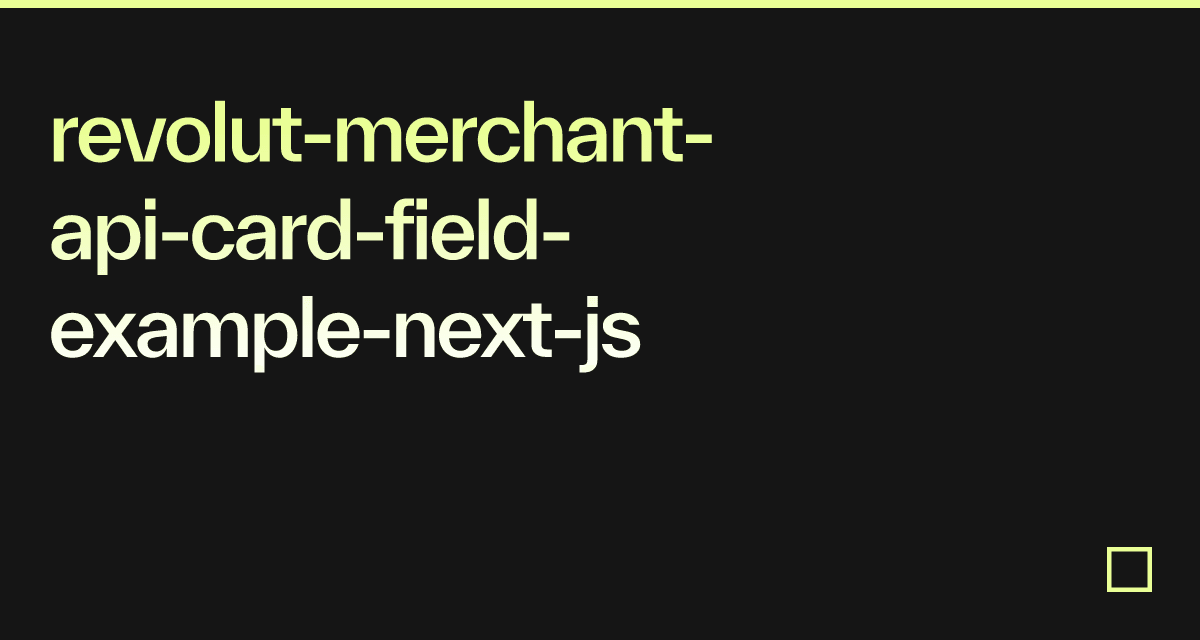 revolut-merchant-api-card-field-example-next-js - Codesandbox