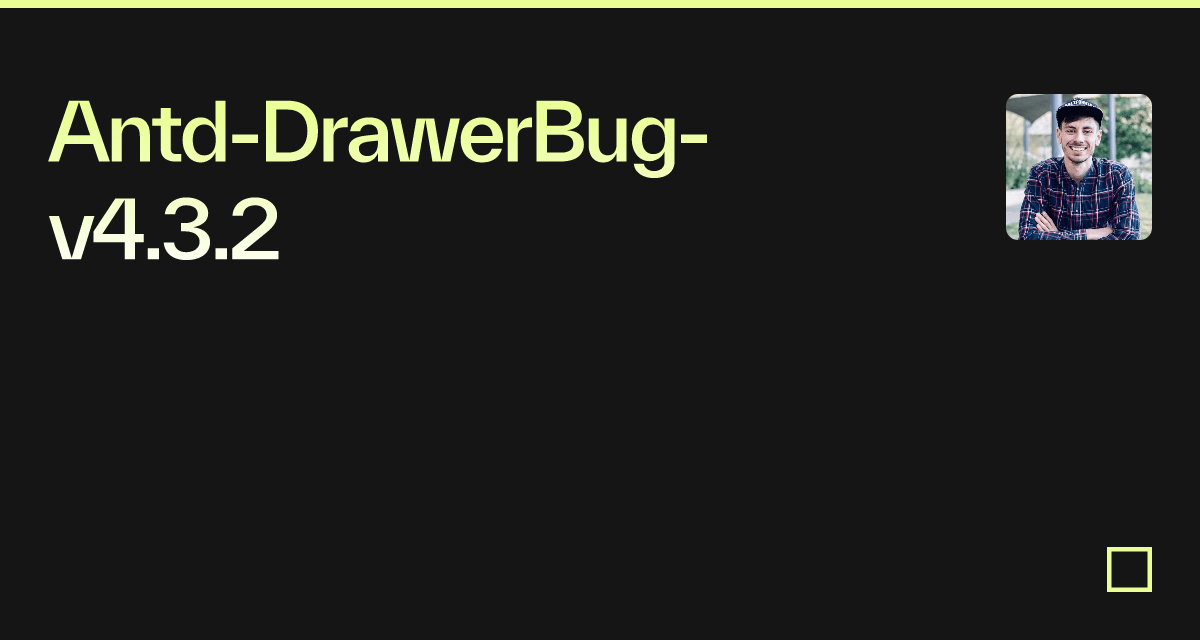 Antd-DrawerBug-v4.3.2 - Codesandbox