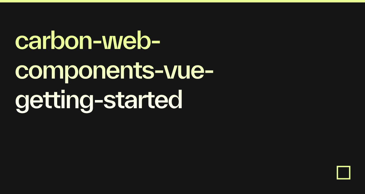 carbon-web-components-vue-getting-started - Codesandbox carbon-web-components-vue-getting-started - Codesandbox