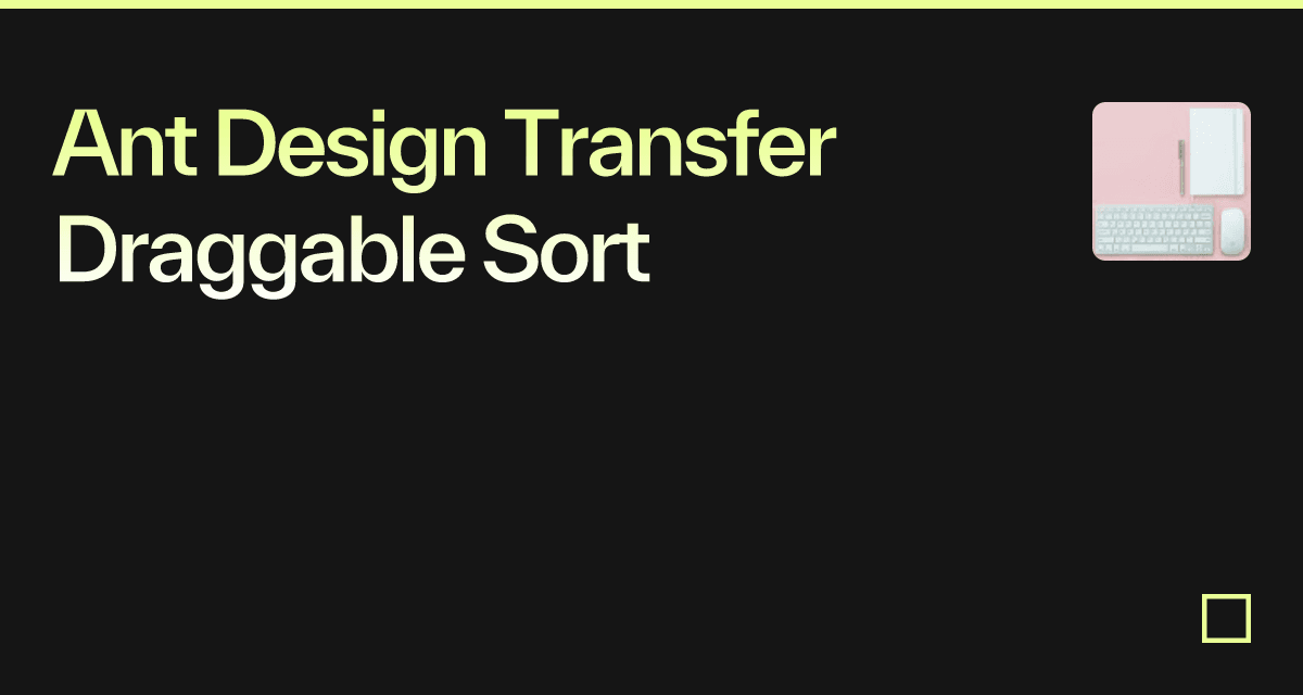 Ant Design Transfer Draggable Sort - Codesandbox