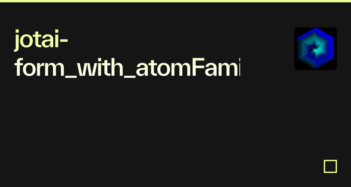 jotai-form_with_atomFamily - Codesandbox