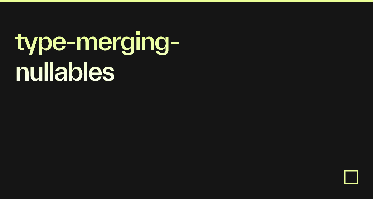 type-merging-nullables - Codesandbox