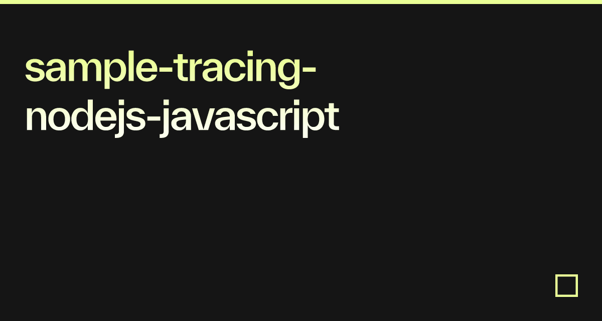 sample-tracing-nodejs-javascript - Codesandbox sample-tracing-nodejs-javascript - Codesandbox