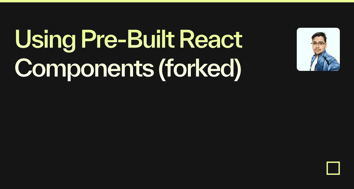 Using Pre-Built React Components (forked) - Codesandbox