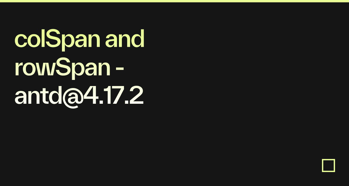 Colspan And Rowspan Antd 4 17 2 Codesandbox