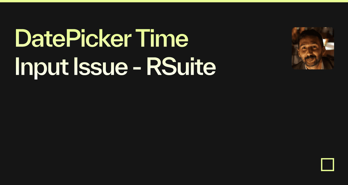 DatePicker Time Input Issue - RSuite - Codesandbox