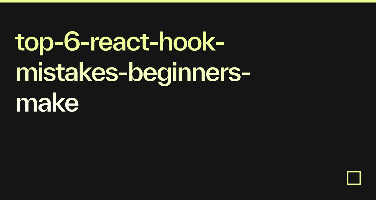top-6-react-hook-mistakes-beginners-make - Codesandbox
