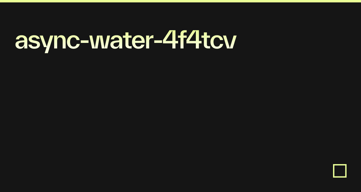async-water-4f4tcv - Codesandbox