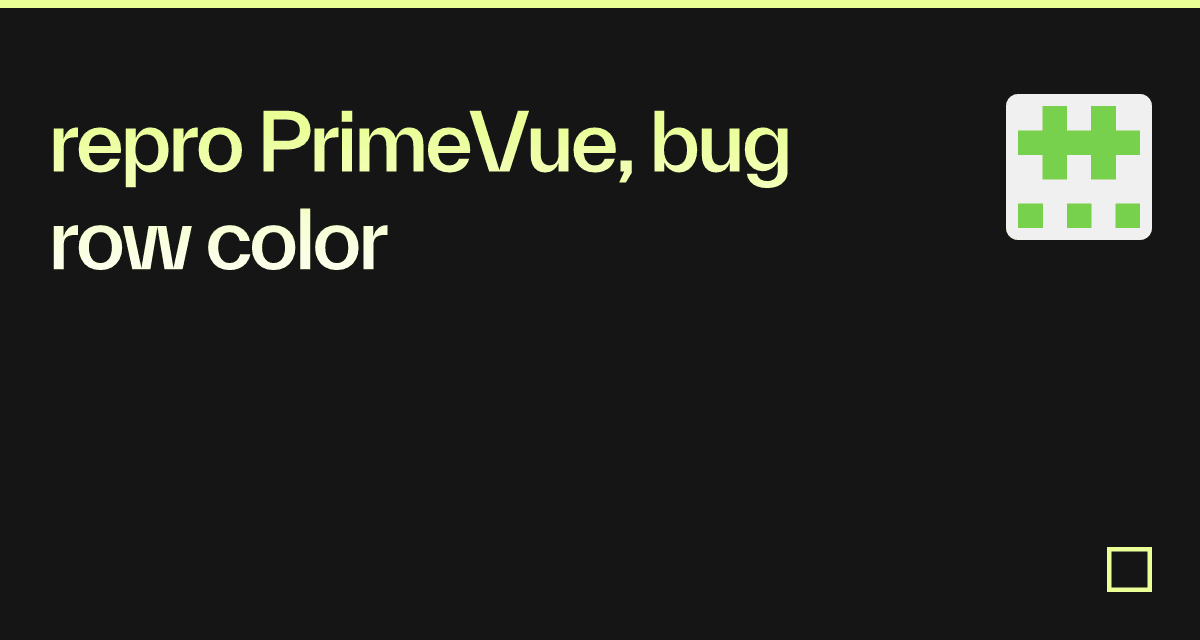 repro PrimeVue, bug row color - Codesandbox repro PrimeVue, bug row color - Codesandbox