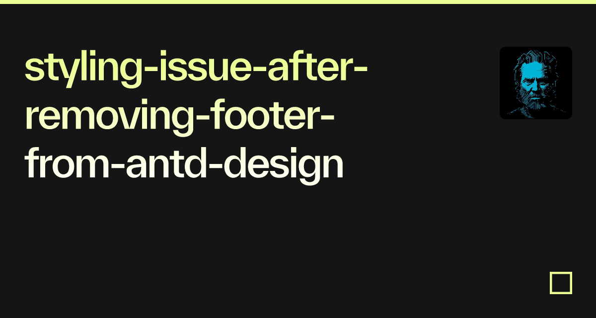 Styling Issue After Removing Footer From Antd Design Codesandbox