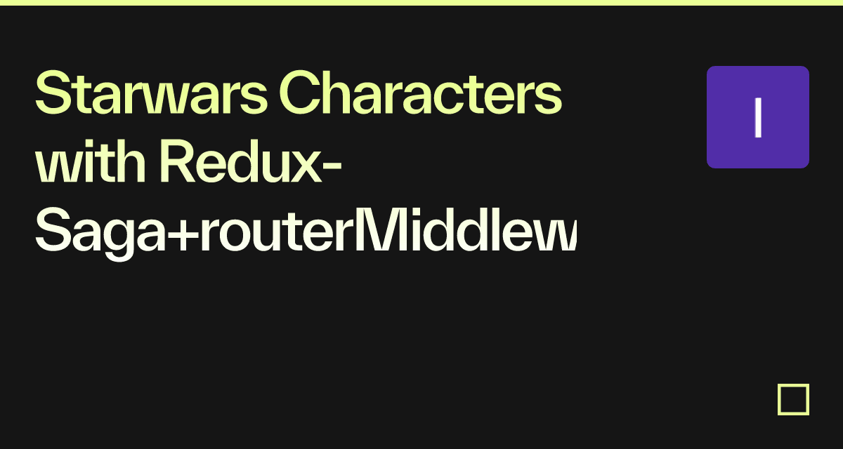 Starwars Characters with Redux-Saga+routerMiddleware - Codesandbox