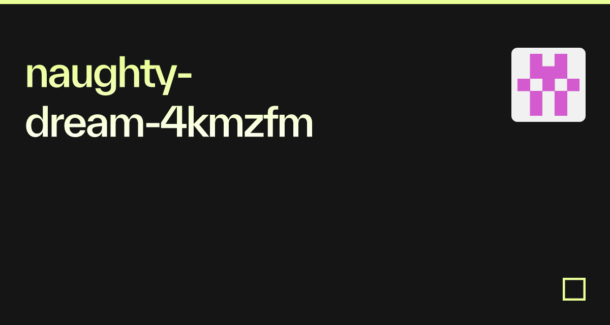 Naughty Dream 4kmzfm Codesandbox