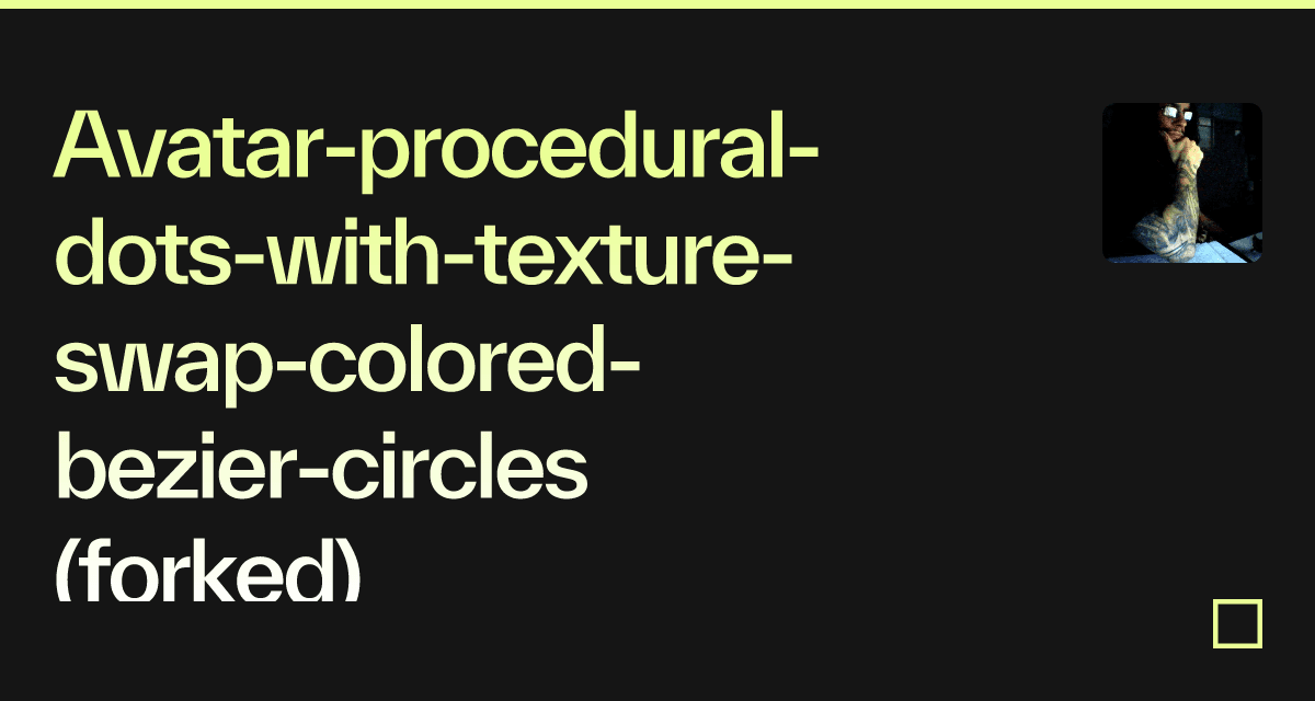 Avatar-procedural-dots-with-texture-swap-colored-bezier-circles (forked) - Codesandbox