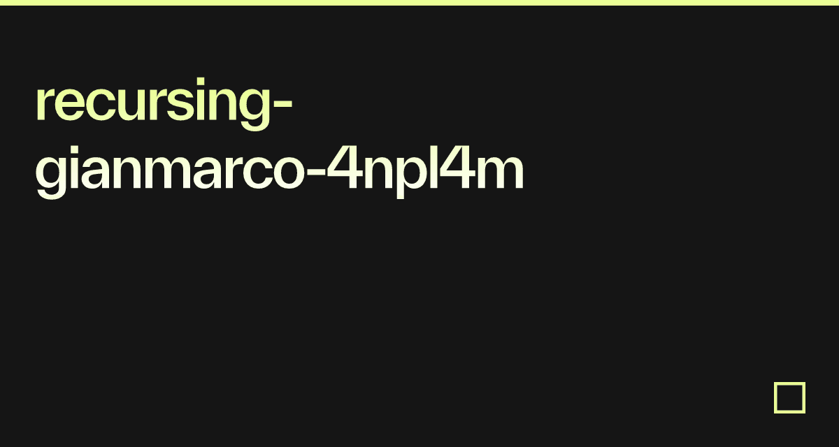 recursing-gianmarco-4npl4m - Codesandbox