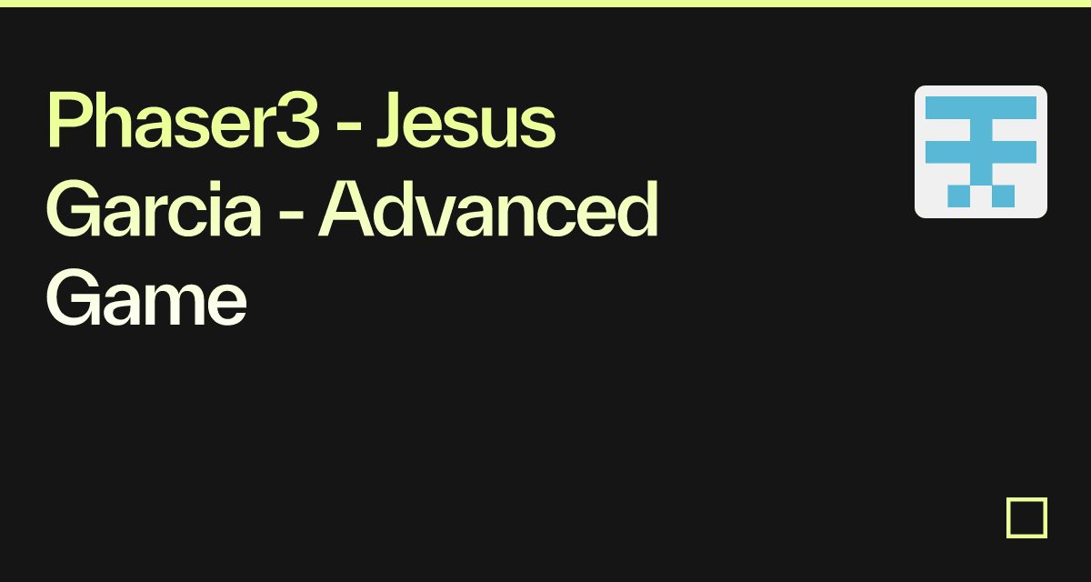 Phaser3 - Jesus Garcia - Advanced Game - Codesandbox