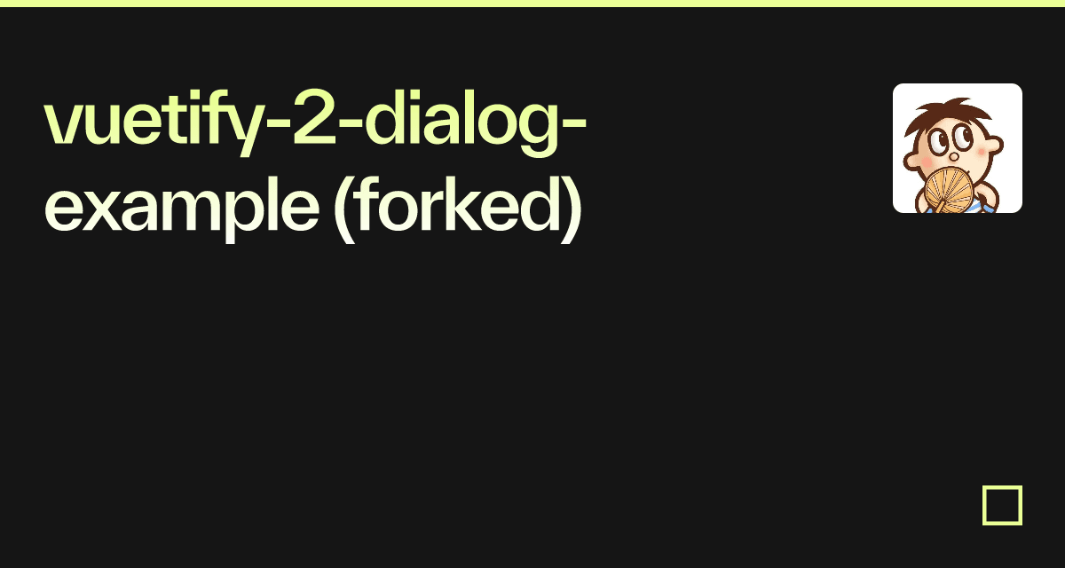 Vuetify 2 Dialog Example Forked Codesandbox