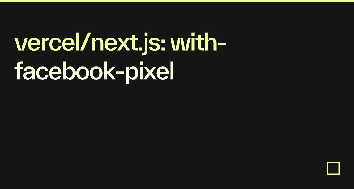vercel/next.js: with-facebook-pixel - Codesandbox