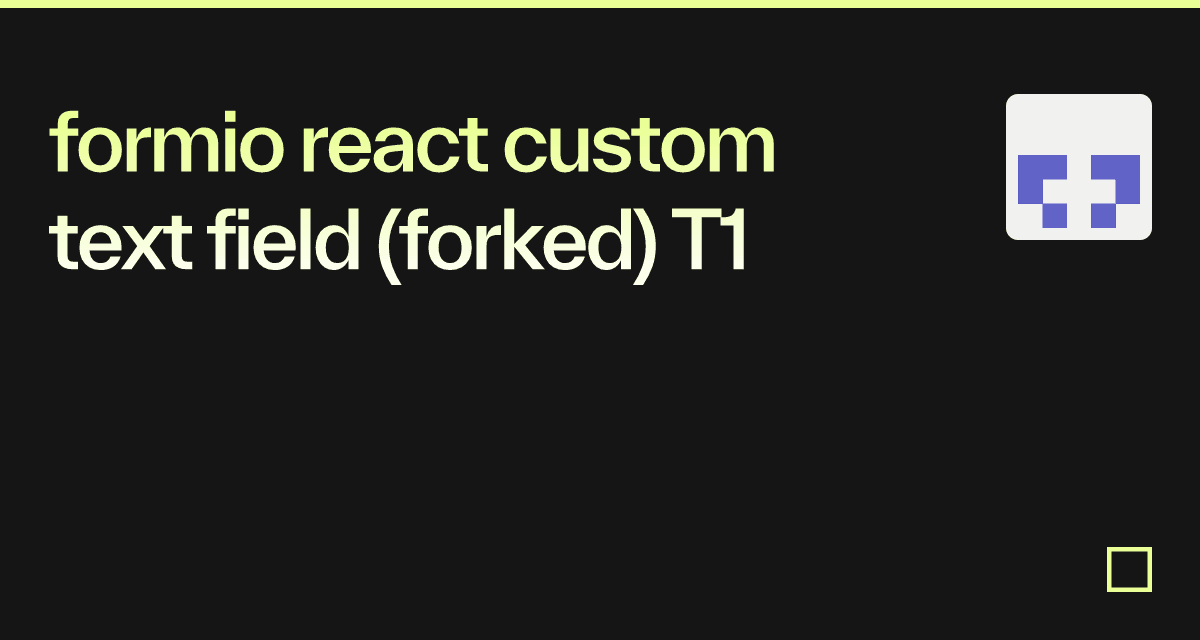 formio react custom text field (forked) T1 - Codesandbox