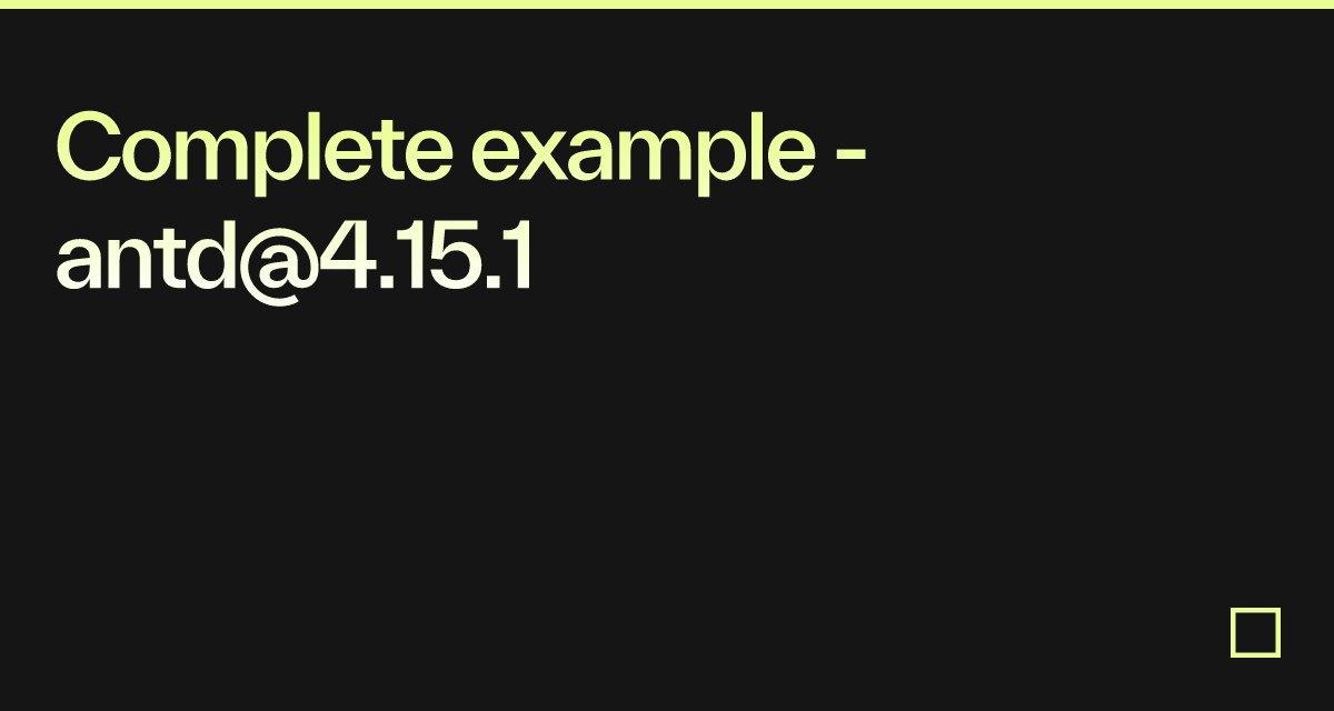 Complete example - antd@4.15.1 - Codesandbox