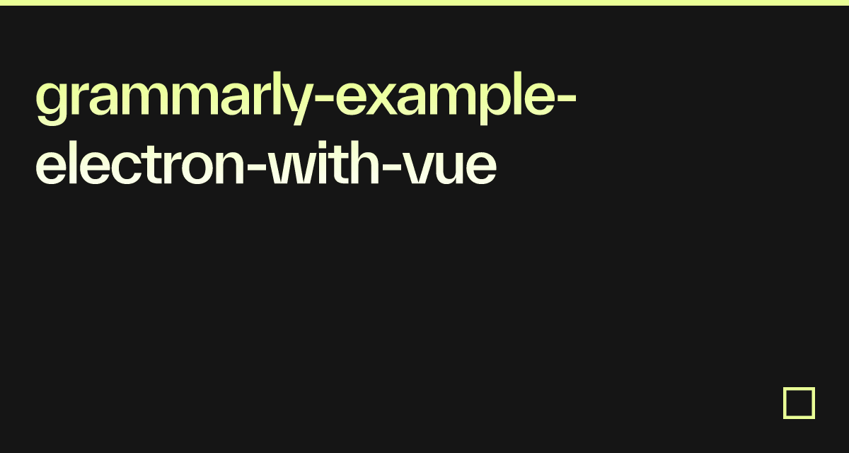 grammarly-example-electron-with-vue - Codesandbox