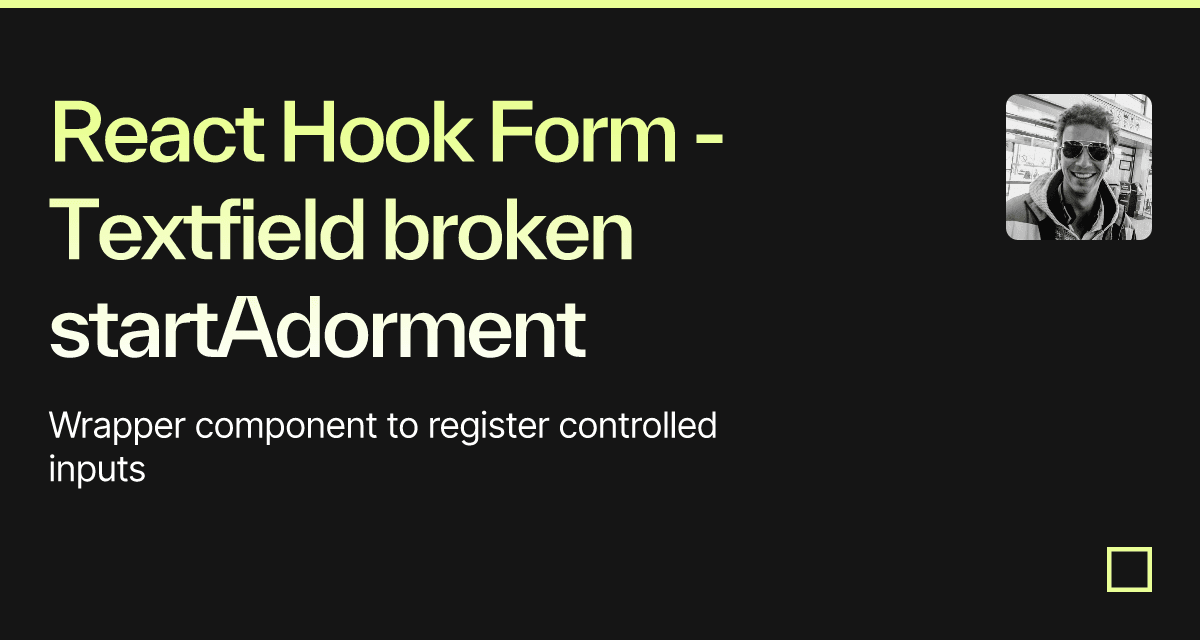 React Hook Form - Textfield broken startAdorment - Codesandbox