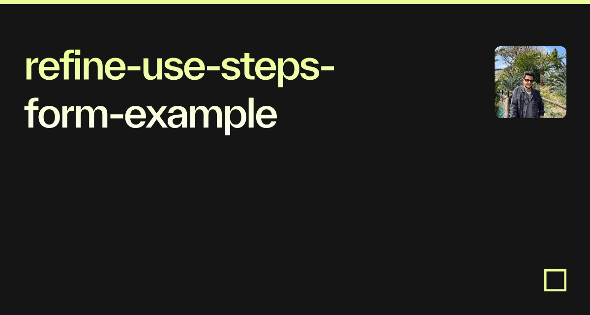 Refine Use Steps Form Example Codesandbox