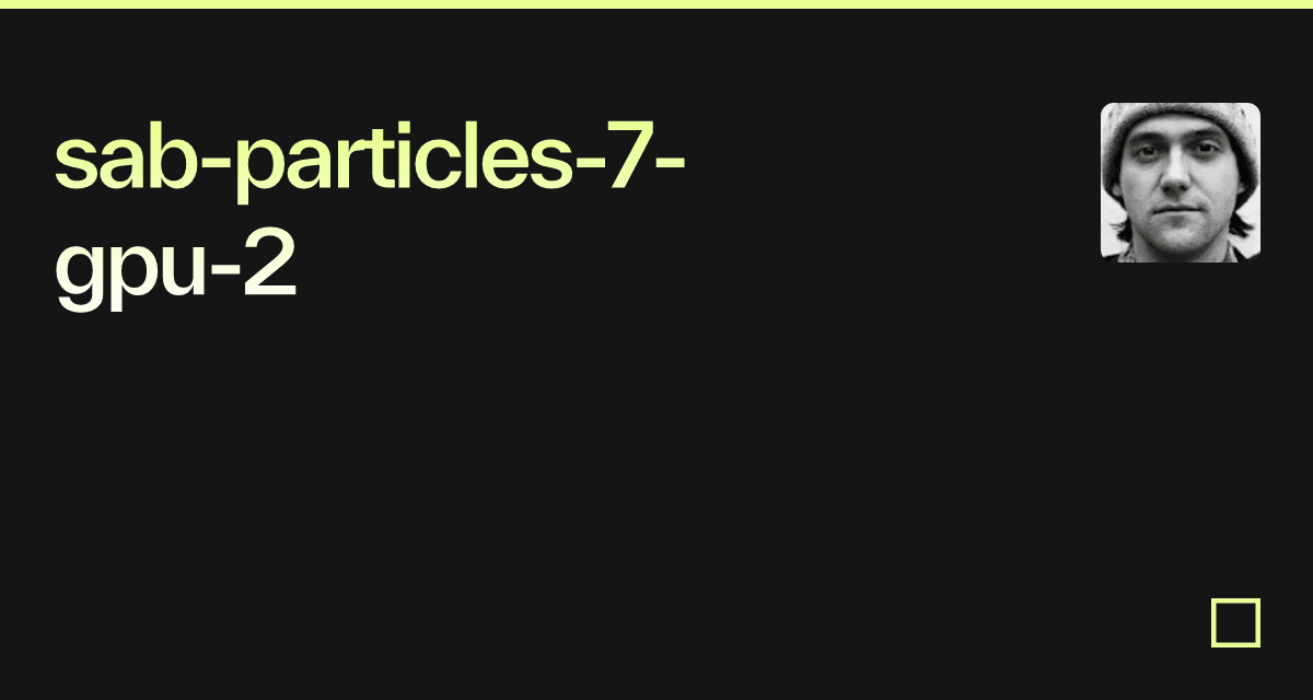 sab-particles-7-gpu-2 - Codesandbox