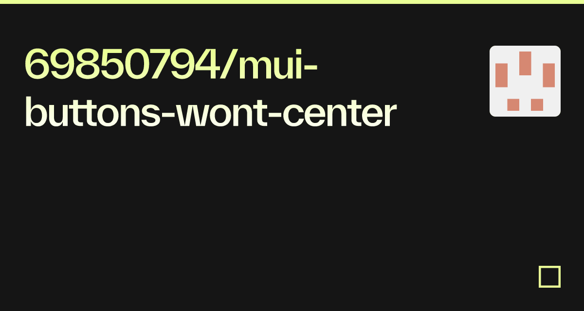69850794/mui-buttons-wont-center - Codesandbox