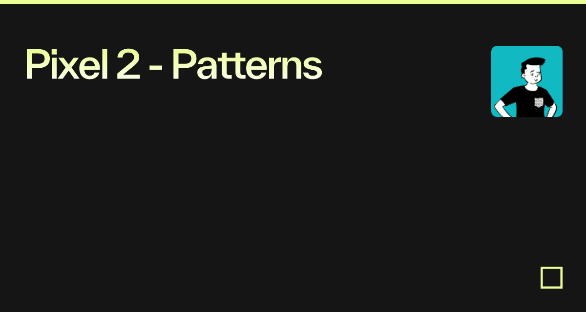 Pixel 2 - Patterns - Codesandbox