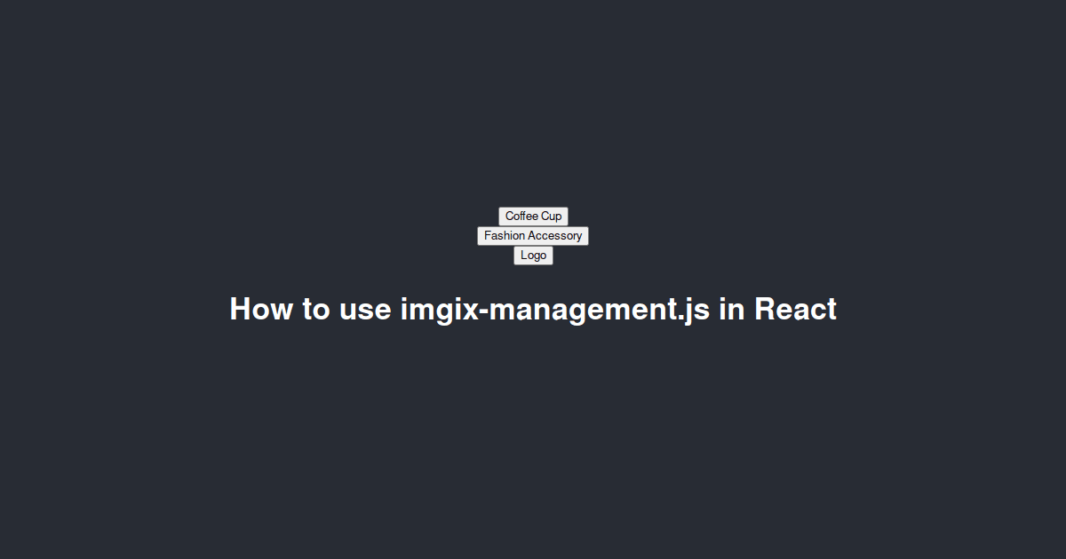 imgix-management-js demo app written in React - Codesandbox